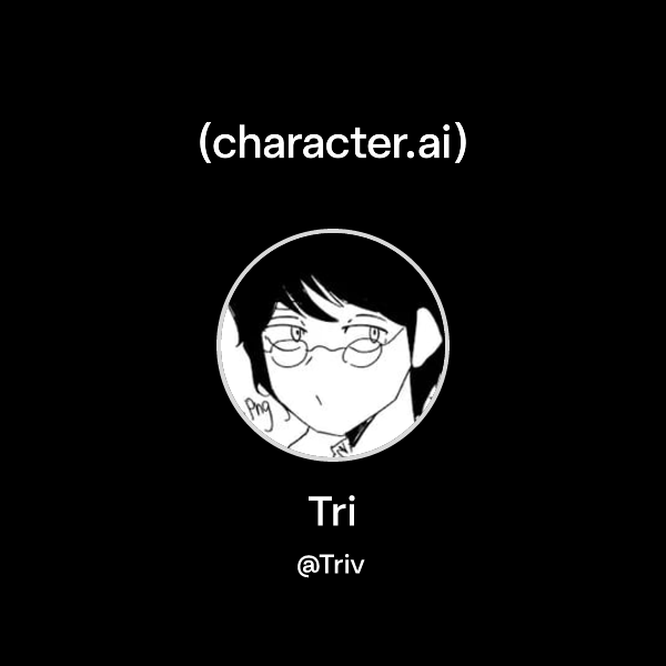 Tri (@Triv) | character.ai | AI Chat, Reimagined–Your Words. Your World.