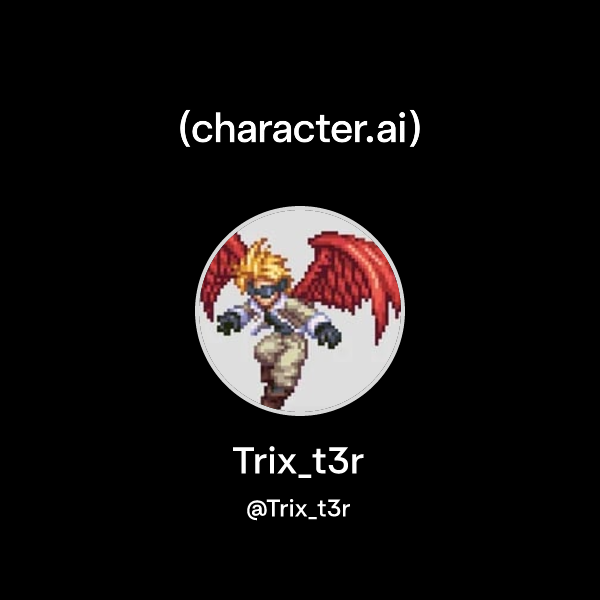 Trix_t3r (@Trix_t3r) | character.ai | AI Chat, Reimagined–Your Words. Your World.