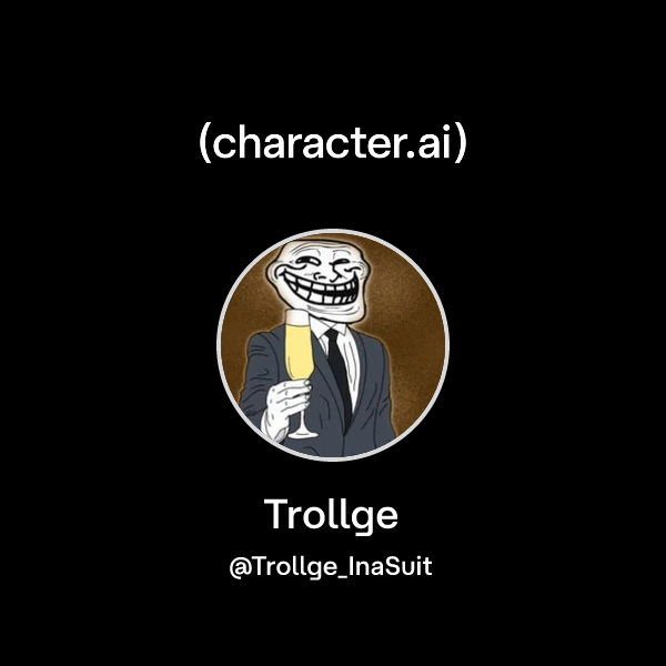 Trollge (@Trollge_InaSuit) | character.ai | AI Chat, Reimagined–Your ...