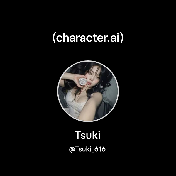 Tsuki (@Tsuki_616) | character.ai | AI Chat, Reimagined–Your Words. Your World.