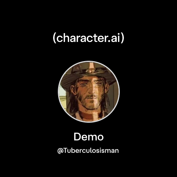 Demo (@Tuberculosisman) | character.ai | AI Chat, Reimagined–Your Words ...
