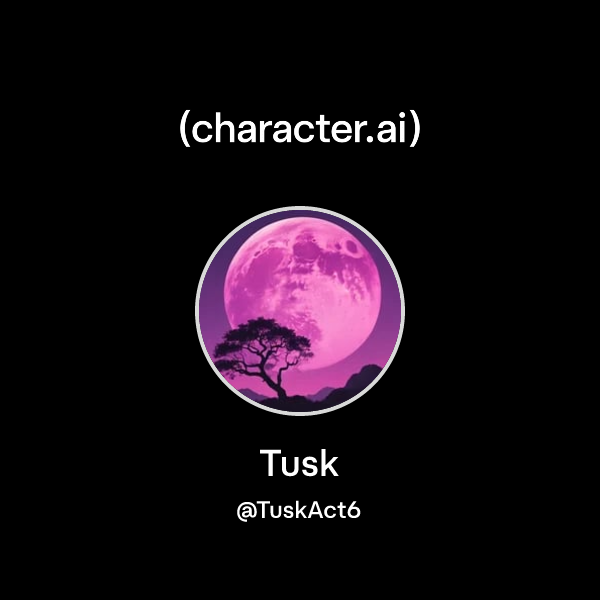 Tusk (@TuskAct6) | character.ai | Personalized AI for every moment of ...