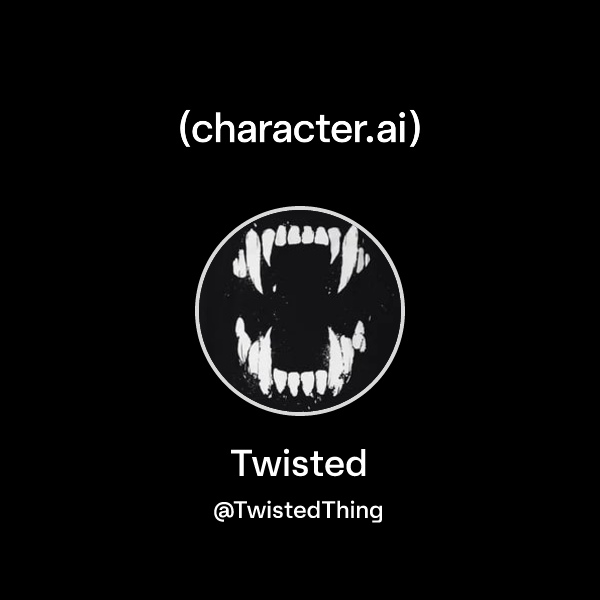 Twisted (@TwistedThing) | character.ai | AI Chat, Reimagined–Your Words ...