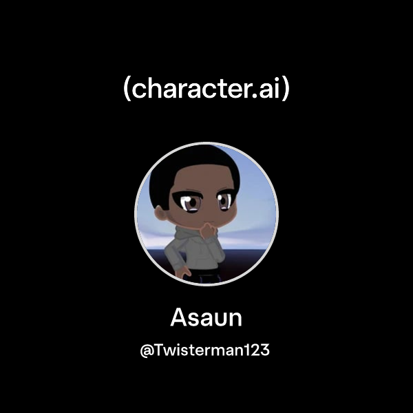 Asaun (@Twisterman123) | character.ai | Personalized AI for every ...
