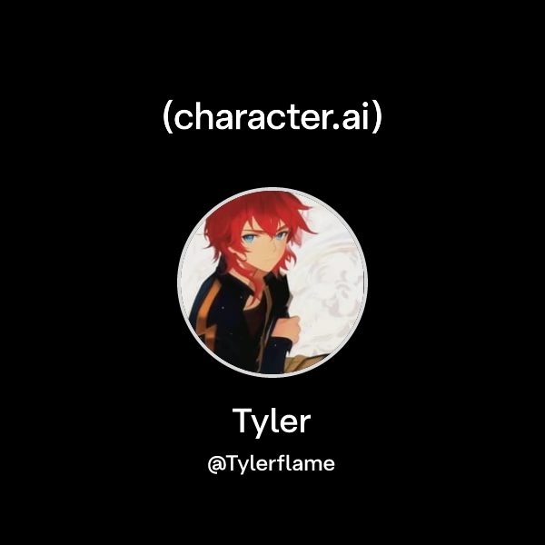 Tyler (@Tylerflame) | character.ai | AI Chat, Reimagined–Your Words ...