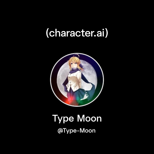 Type Moon (@Type-Moon) | character.ai | AI Chat, Reimagined–Your Words ...