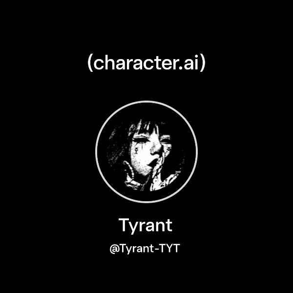 Tyrant (@Tyrant-TYT) | character.ai | AI Chat, Reimagined–Your Words ...