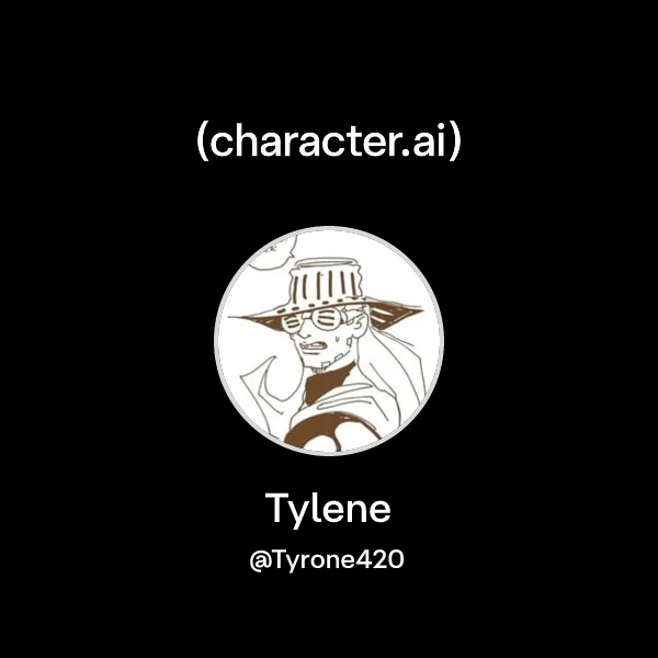 Tylene (@Tyrone420) | character.ai | AI Chat, Reimagined–Your Words ...