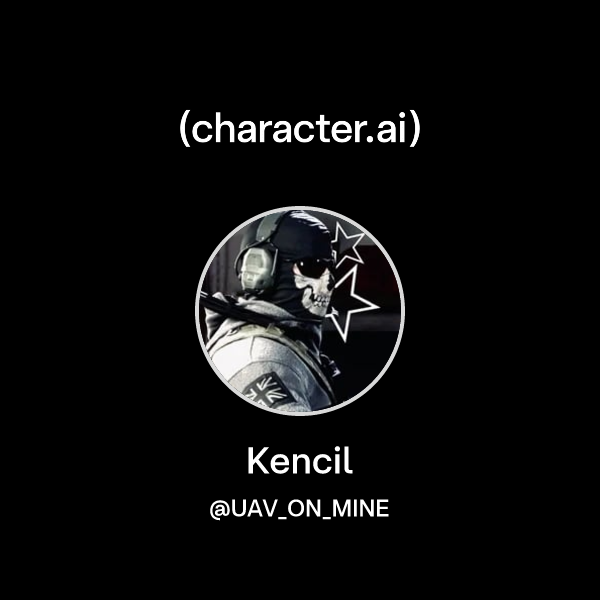 Kencil (@UAV_ON_MINE) | character.ai | AI Chat, Reimagined–Your Words ...