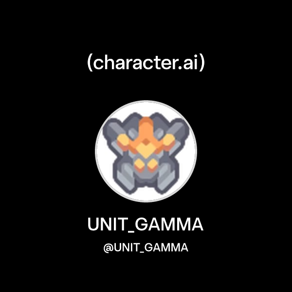 UNIT_GAMMA (@UNIT_GAMMA) | character.ai | Personalized AI for every ...