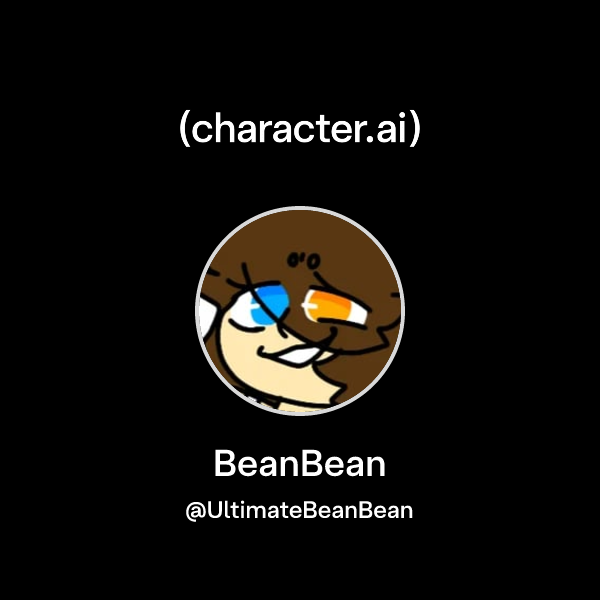 BeanBean (@UltimateBeanBean) | character.ai | Personalized AI for every ...