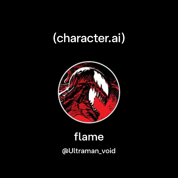 flame (@Ultraman_void) | character.ai | AI Chat, Reimagined–Your Words. Your World.