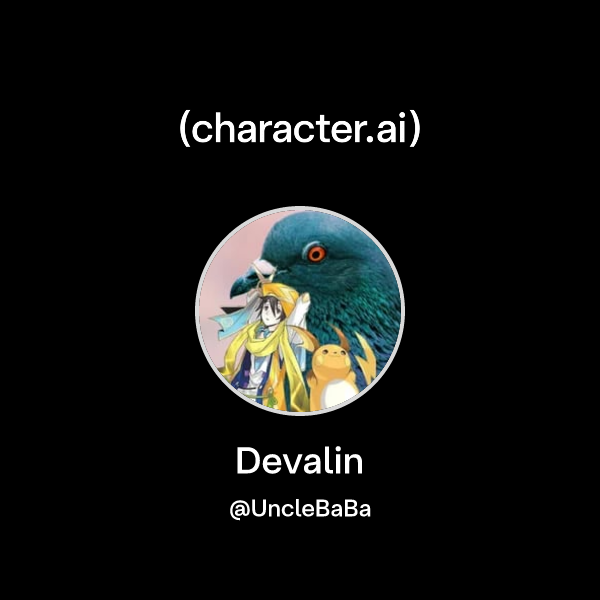 Devalin (@UncleBaBa) | character.ai | AI Chat, Reimagined–Your Words. Your World.