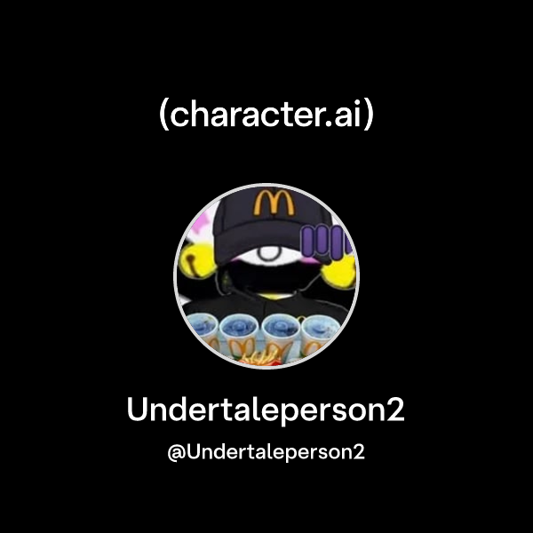 Undertaleperson2 (@Undertaleperson2) | character.ai | Personalized AI ...