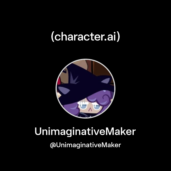 UnimaginativeMaker (@UnimaginativeMaker) | character.ai | AI Chat ...