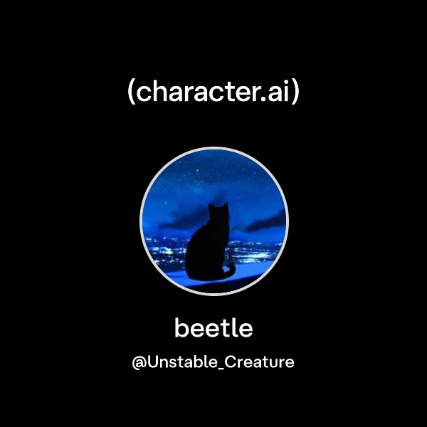 beetle (@Unstable_Creature) | character.ai | Personalized AI for every ...
