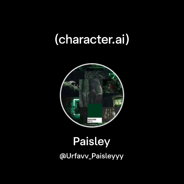 Paisley (@Urfavv_Paisleyyy) | character.ai | Personalized AI for every ...