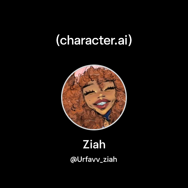 Ziah (@Urfavv_ziah) | character.ai | Personalized AI for every moment ...