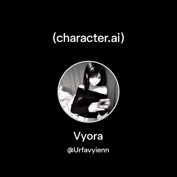 Vyora (@Urfavyienn) | character.ai | Personalized AI for every moment ...