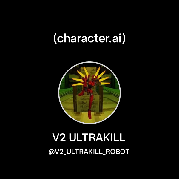 V2 ULTRAKILL (@V2_ULTRAKILL_ROBOT) | character.ai | Personalized AI for every moment of your day