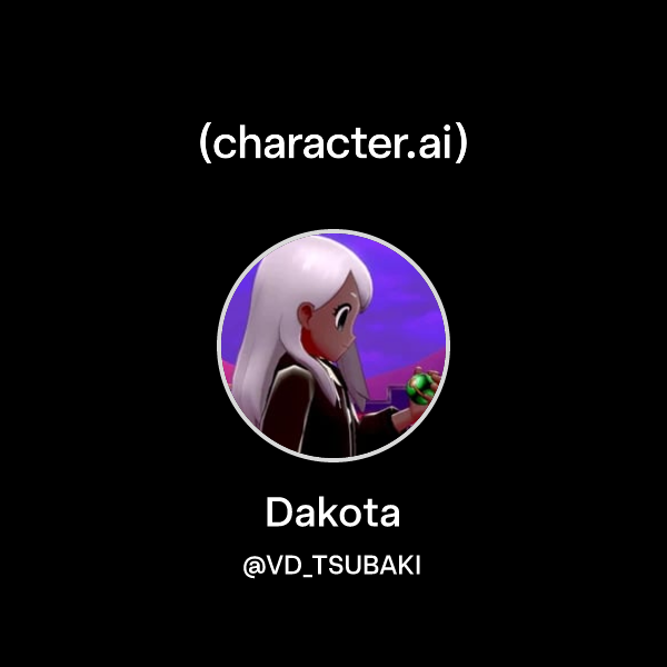 Dakota (@VD_TSUBAKI) | character.ai | Personalized AI for every moment ...