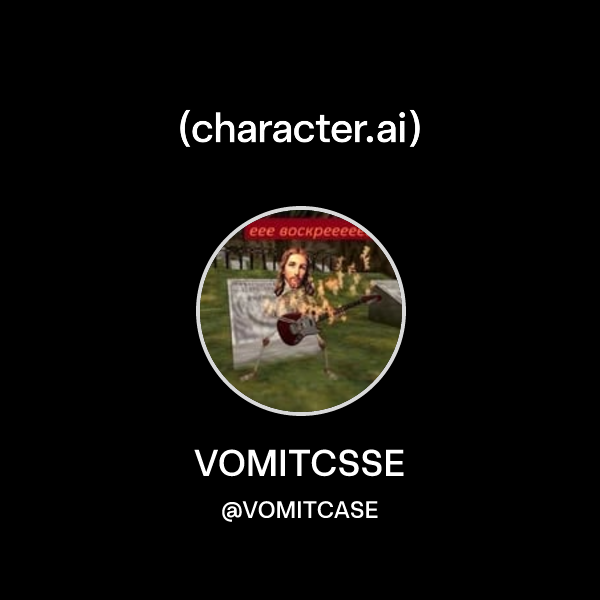 VOMITCSSE (@VOMITCASE) | character.ai | AI Chat, Reimagined–Your Words ...
