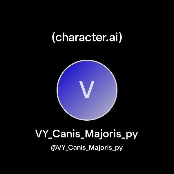 VY_Canis_Majoris_py (@VY_Canis_Majoris_py) | character.ai | Personalized AI for every moment of ...
