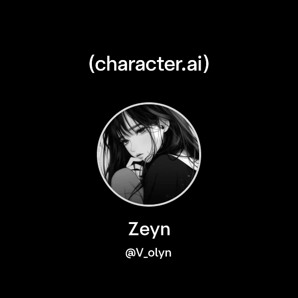 Zeyn (@V_olyn) | character.ai | AI Chat, Reimagined–Your Words. Your World.