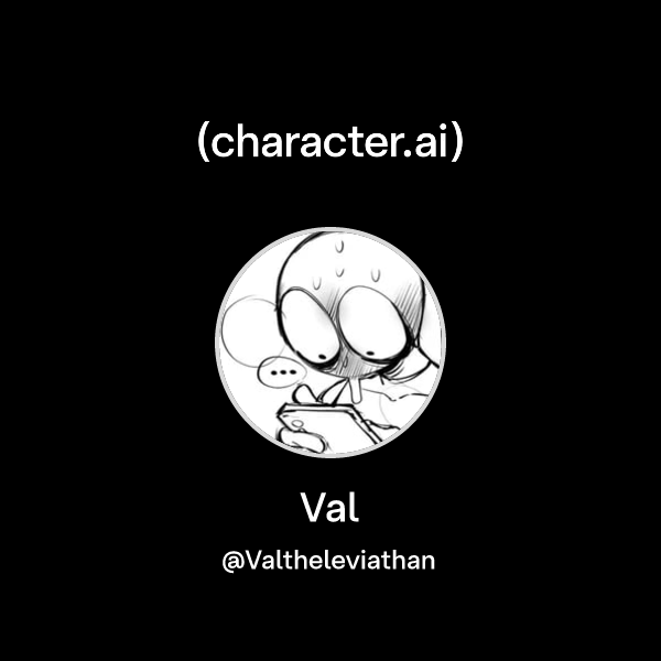 Val (@Valtheleviathan) | character.ai | Personalized AI for every ...