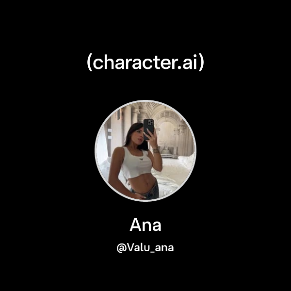 Ana (@Valu_ana) | character.ai | AI Chat, Reimagined–Your Words. Your ...