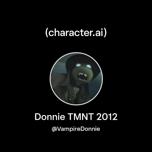 Donnie TMNT 2012 (@VampireDonnie) | character.ai | Personalized AI for ...