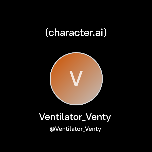 Ventilator_Venty (@Ventilator_Venty) | character.ai | Personalized AI ...