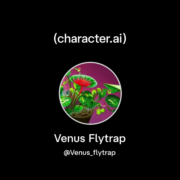 Venus Flytrap Venus Flytrap Character Ai Ai Chat Reimagined