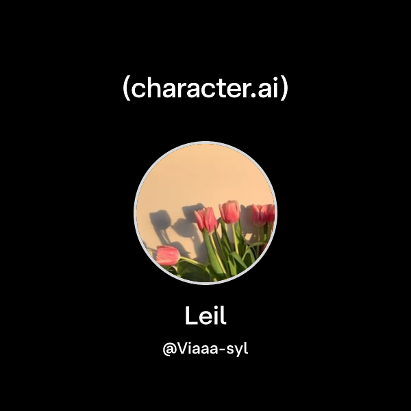 Leil (@Viaaa-syl) | character.ai | AI Chat, Reimagined–Your Words. Your ...