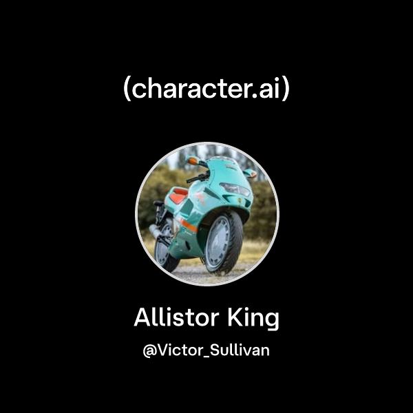 Allistor King (@Victor_Sullivan) | character.ai | Personalized AI for ...