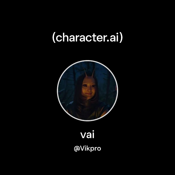 vai (@Vikpro) | character.ai | AI Chat, Reimagined–Your Words. Your World.