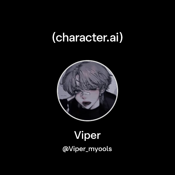Viper (@Viper_myools) | character.ai | Personalized AI for every moment ...