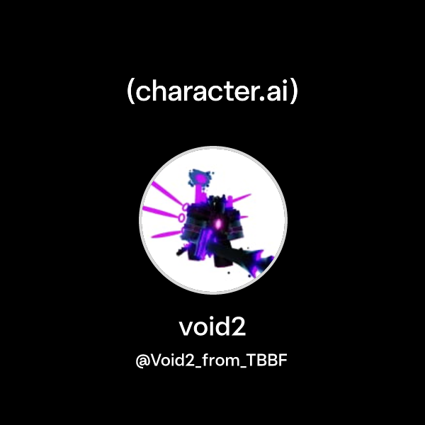 void2 (@Void2_from_TBBF) | character.ai | Personalized AI for every ...