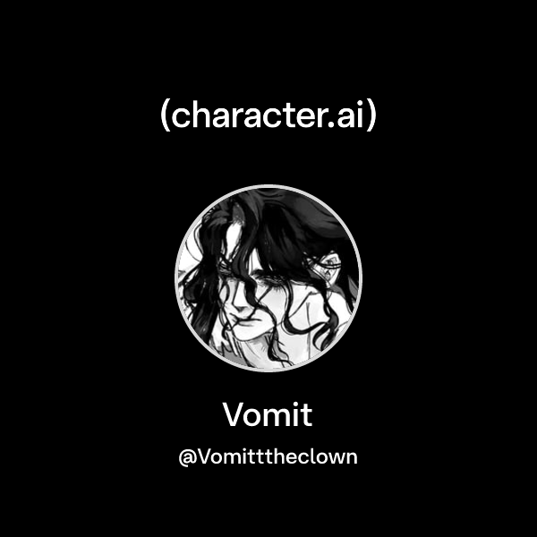 Vomit (@Vomitttheclown) | character.ai | Personalized AI for every ...