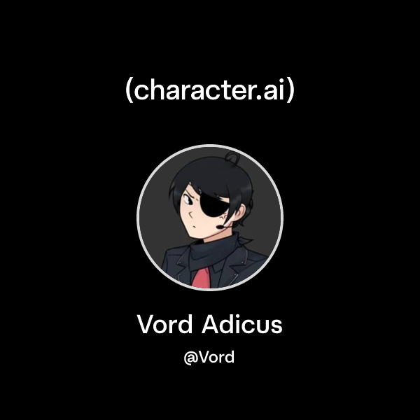 Vord Adicus (@Vord) | character.ai | AI Chat, Reimagined–Your Words ...
