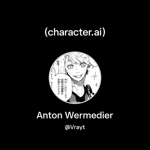 Anton Wermedier (@Vrayt) | character.ai | AI Chat, Reimagined–Your Words. Your World.