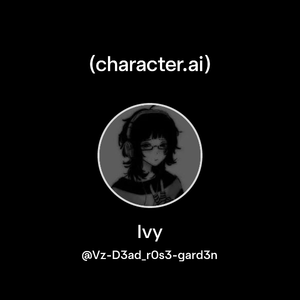Ivy (@Vz-D3ad_r0s3-gard3n) | character.ai | AI Chat, Reimagined–Your ...