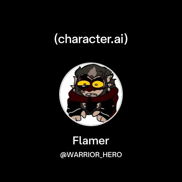 Flamer (@WARRIOR_HERO) | character.ai | AI Chat, Reimagined–Your Words ...