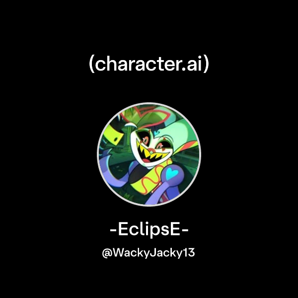 -EclipsE- (@WackyJacky13) | character.ai | AI Chat, Reimagined–Your ...