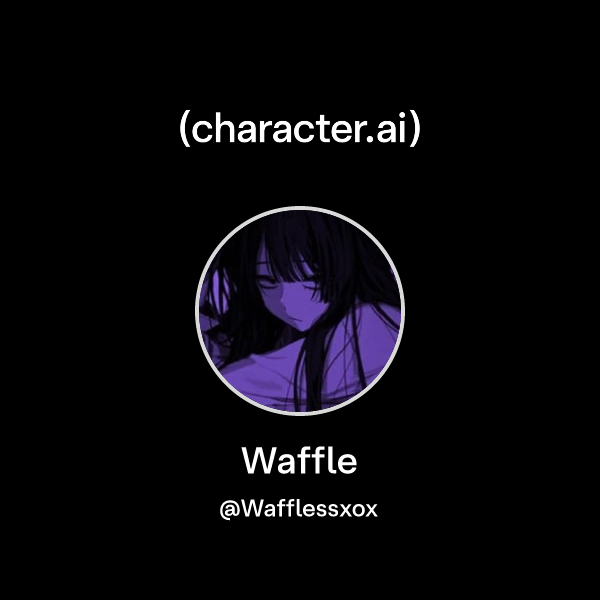Waffle (@Wafflessxox) | character.ai | AI Chat, Reimagined–Your Words. Your World.
