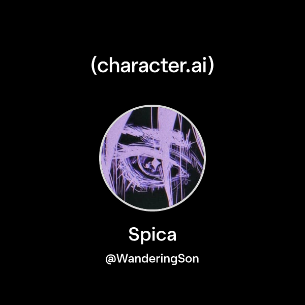 Spica (@WanderingSon) | character.ai | AI Chat, Reimagined–Your Words. Your World.