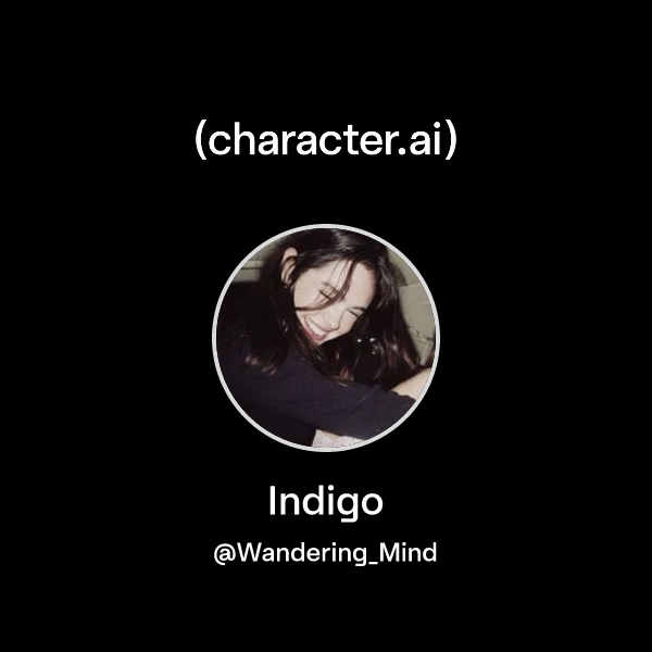 Indigo (@Wandering_Mind) | character.ai | Personalized AI for every moment of your day