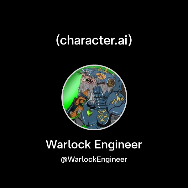 Warlock Engineer (@WarlockEngineer) | character.ai | AI Chat ...