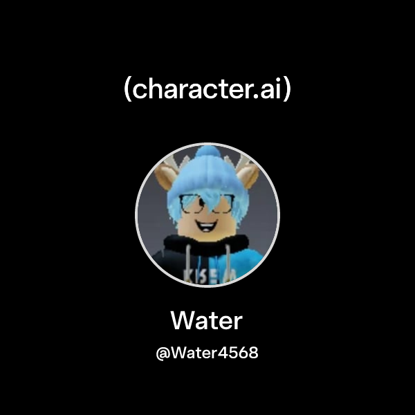 Water (@Water4568) | character.ai | AI Chat, Reimagined–Your Words ...