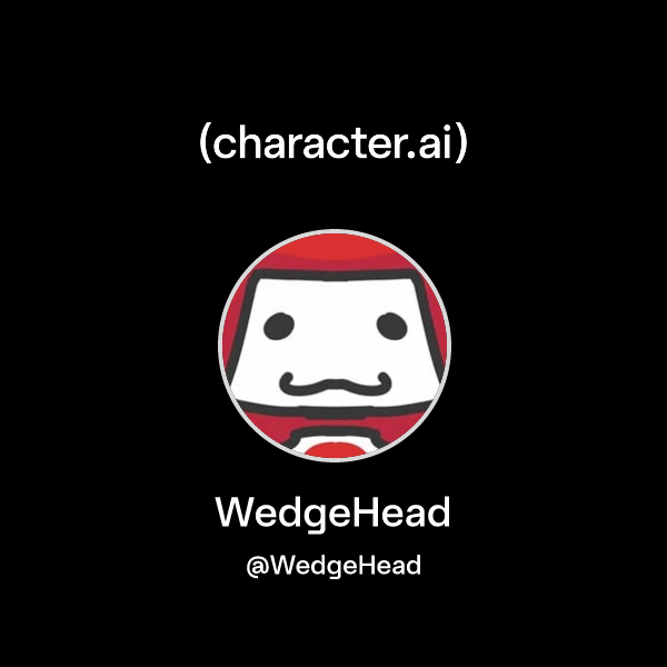 WedgeHead (@WedgeHead) | character.ai | AI Chat, Reimagined–Your Words ...